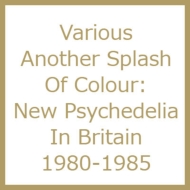 Another Splash Of Colour: New Psychedelia In Britain 1980-1985 | HMV ...
