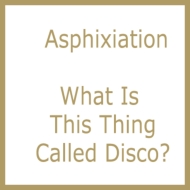 What Is This Thing Called Disco? : Asphixiation | HMV&BOOKS online ...