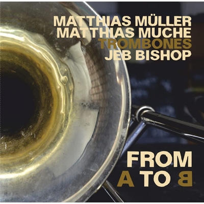 From A To B : Jeb Bishop / Matthias Muller / Matthias Muche | HMV&BOOKS ...