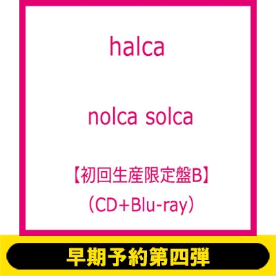 《早期予約第四弾》 nolca solca 【初回生産限定盤B】(+Blu-ray) : halca | HMV&BOOKS online ...