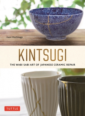 KINTSUGI THE WABI SABI ART OF JAPANESE CERAMIC REPAIR : Kaori Mochinaga | HMV&BOOKS online ...