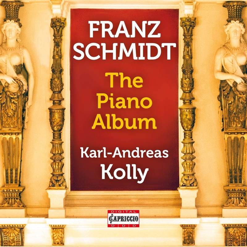 The Piano Album : Karl-Andreas Kolly : Schmidt, Franz (1874-1939) | HMV ...